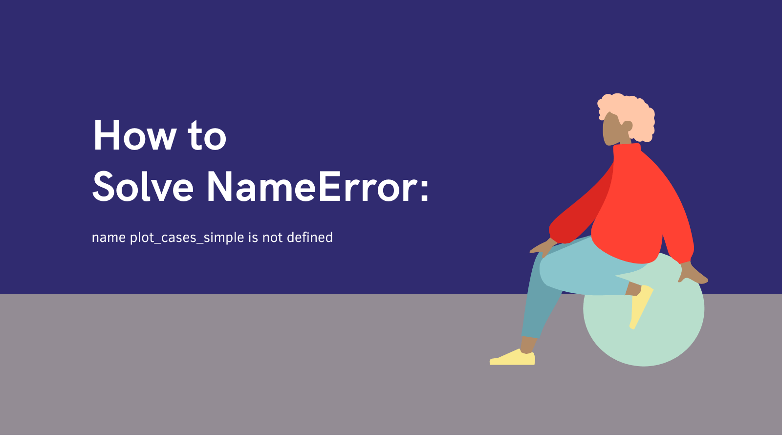 How we can solve the nameerror: name plot_cases_simple is not defined How we can solve the nameerror: name plot_cases_simple is not defined